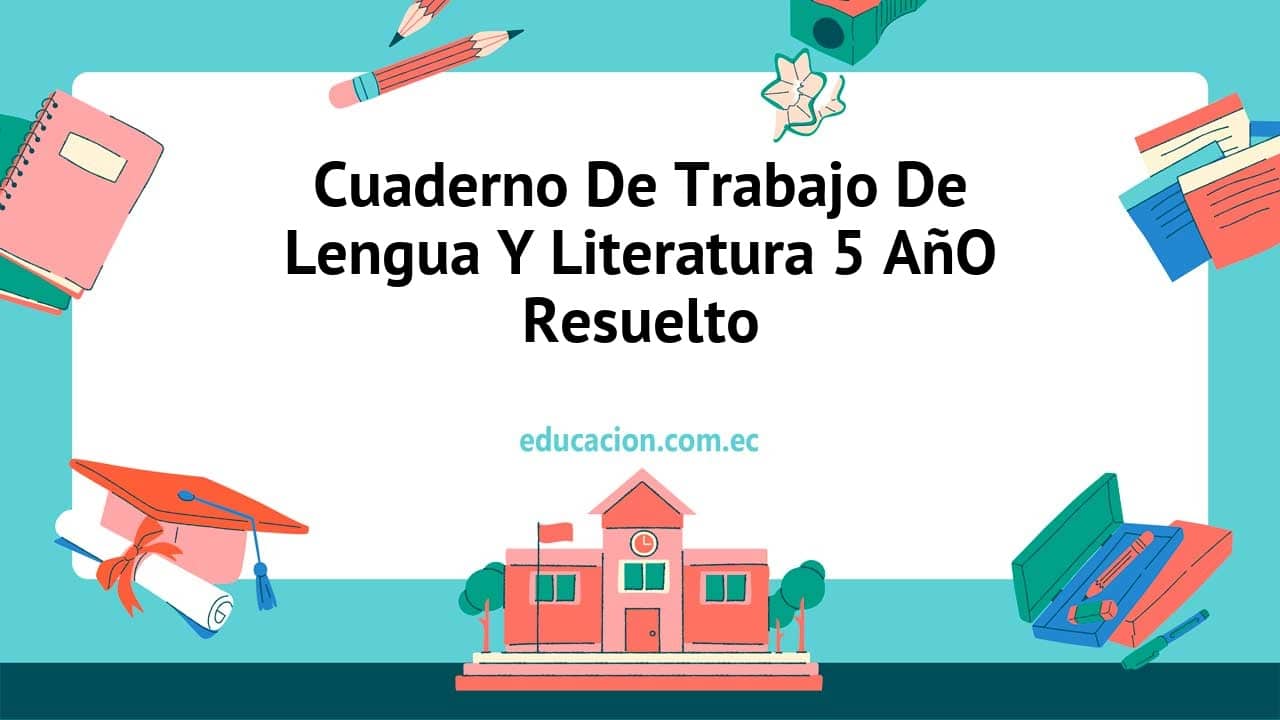 →ᐉ 【 Cuaderno De Trabajo De Lengua Y Literatura 5 AñO Resuelto 】 ️